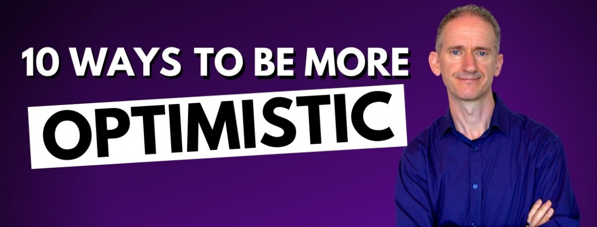 10 Ways to be Optimistic - Self Help for Life